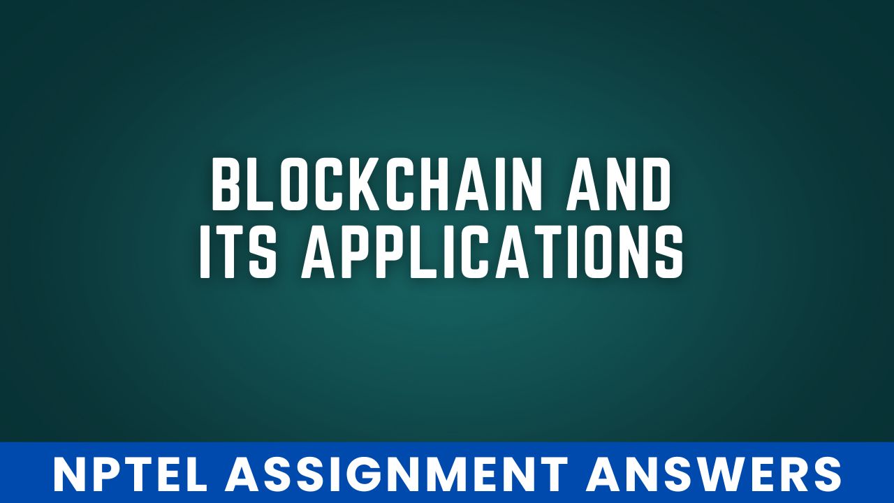 NPTEL Blockchain and its Applications Week 3 Assignment Answers 2025 ... NPTEL Blockchain and its Applications Week 3 Assignment Answers 2025 ...