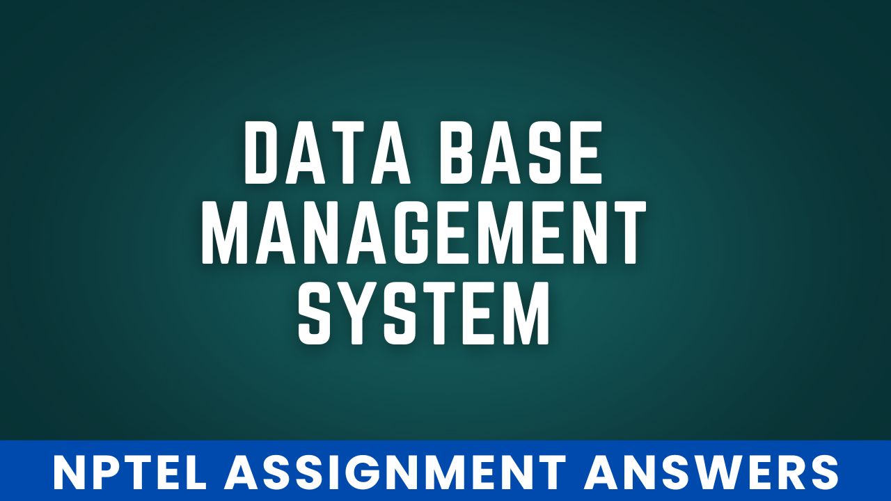 NPTEL Data Base Management System Week 4 Assignment Answers 2025 ... NPTEL Data Base Management System Week 4 Assignment Answers 2025 ...