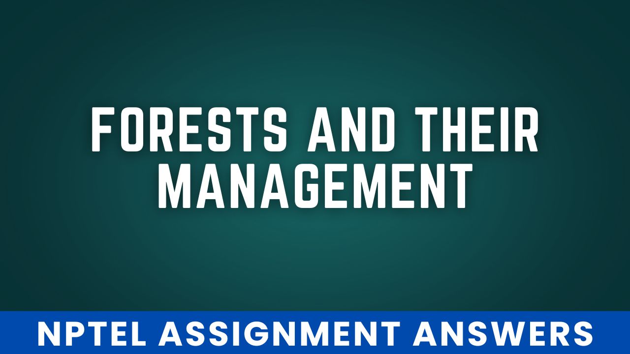 NPTEL Forests and Their Management Week 4 Assignment Answers 2025 ... NPTEL Forests and Their Management Week 4 Assignment Answers 2025 ...