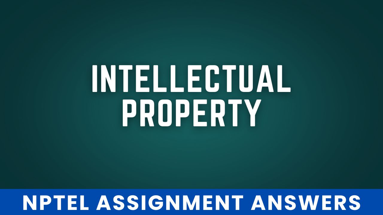 NPTEL Intellectual Property Week 5 Assignment Answers 2025 » Nptel Answers NPTEL Intellectual Property Week 5 Assignment Answers 2025 » Nptel Answers