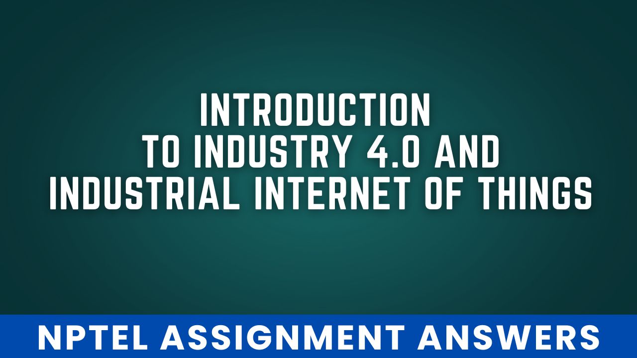 NPTEL Introduction To Industry 4.0 And Industrial Internet Of Things ... NPTEL Introduction To Industry 4.0 And Industrial Internet Of Things ...